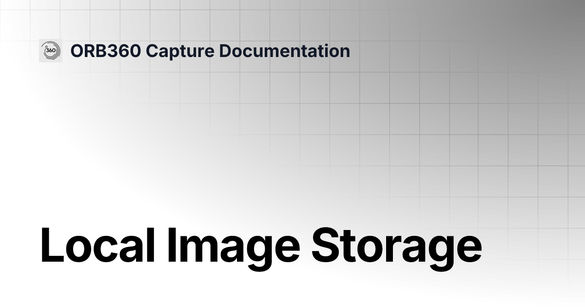 Local Image Storage | ORB360 Capture Documentation