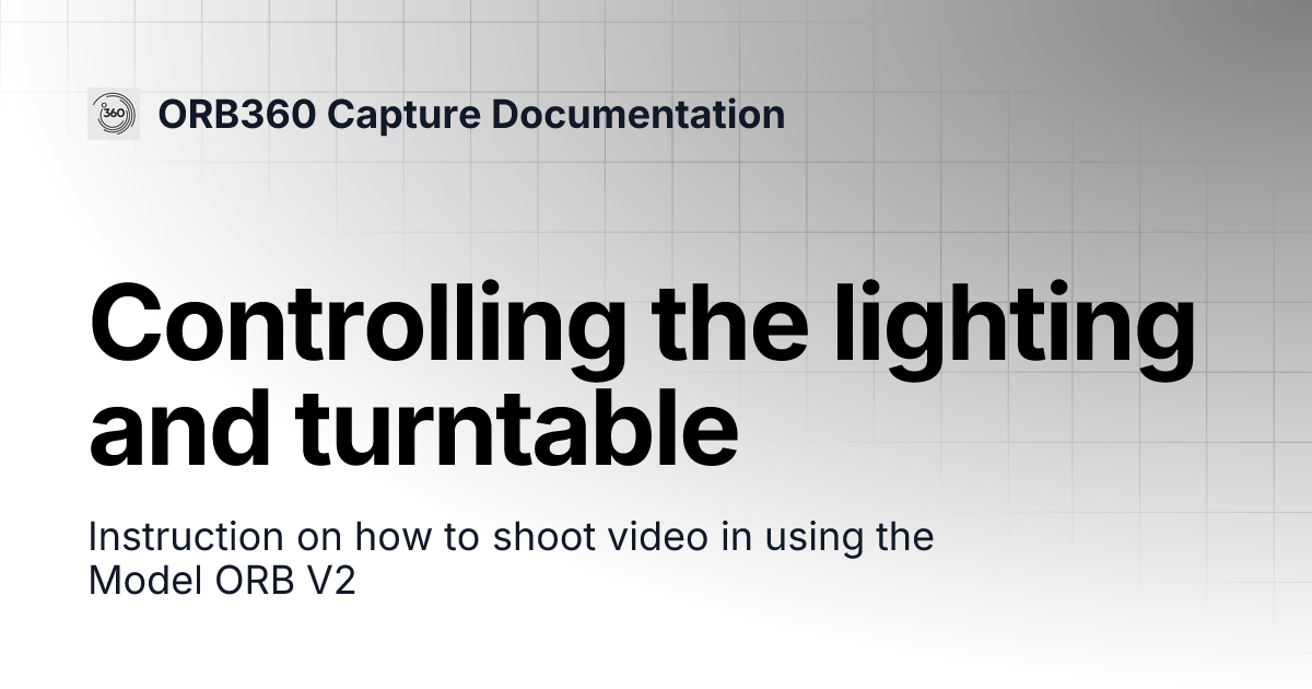 Controlling the lighting and turntable | ORB360 Capture Documentation