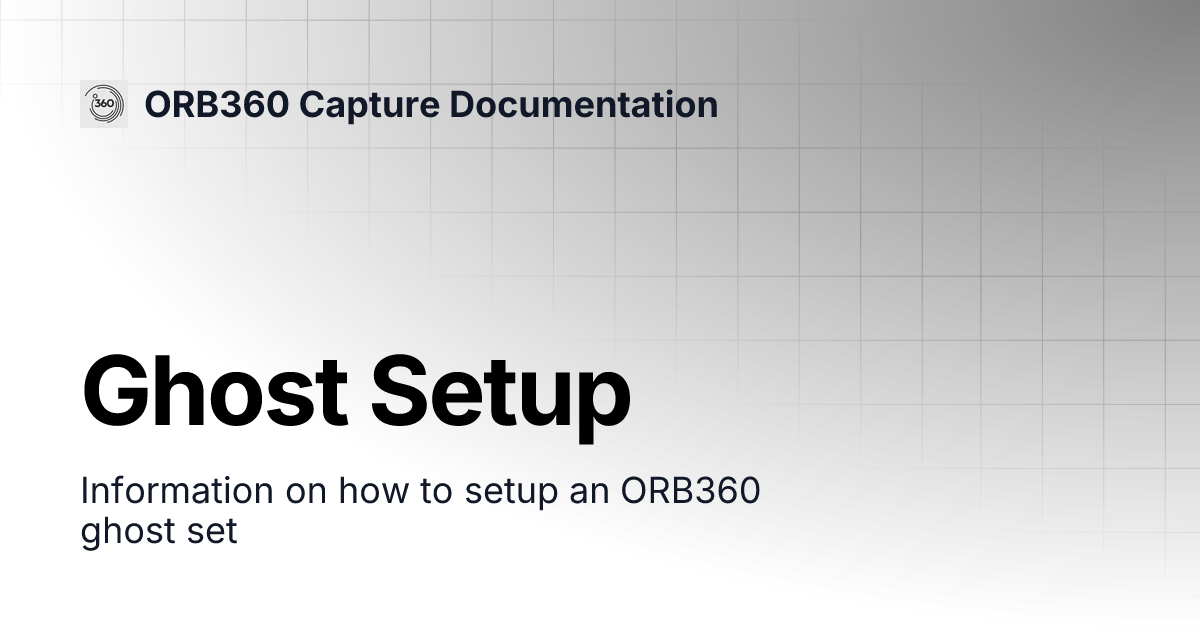 Ghost Setup | ORB360 Capture Documentation