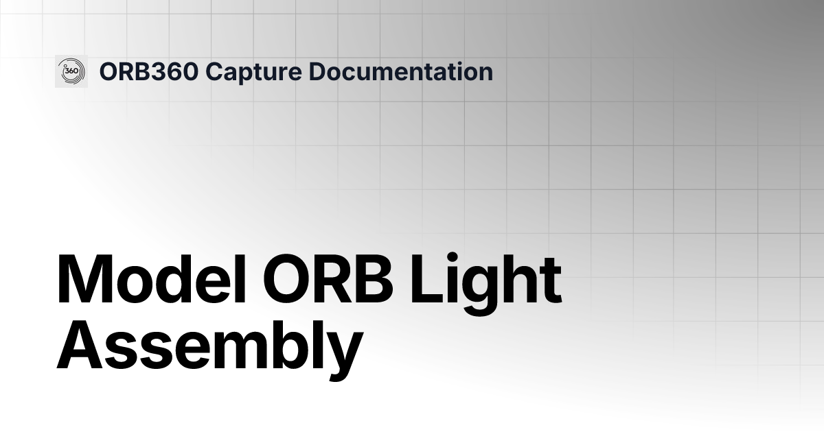 Model ORB Light Assembly | ORB360 Capture Documentation