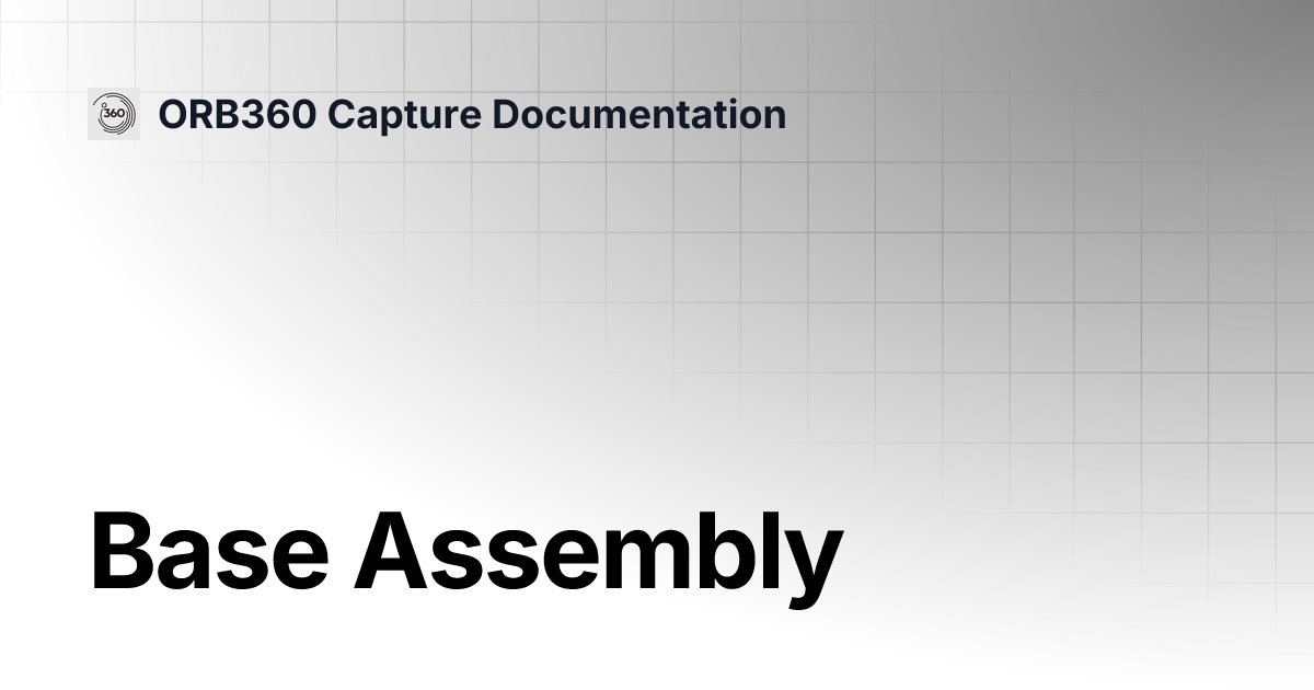 Base Assembly | ORB360 Capture Documentation