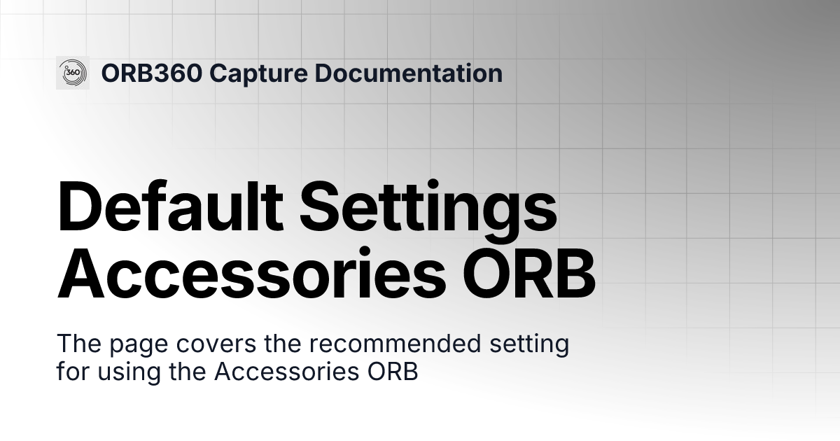 Default Settings Accessories Orb Orb360 Capture Documentation