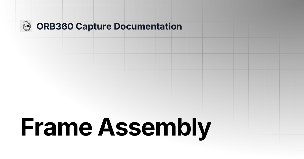 Frame Assembly | ORB360 Capture Documentation